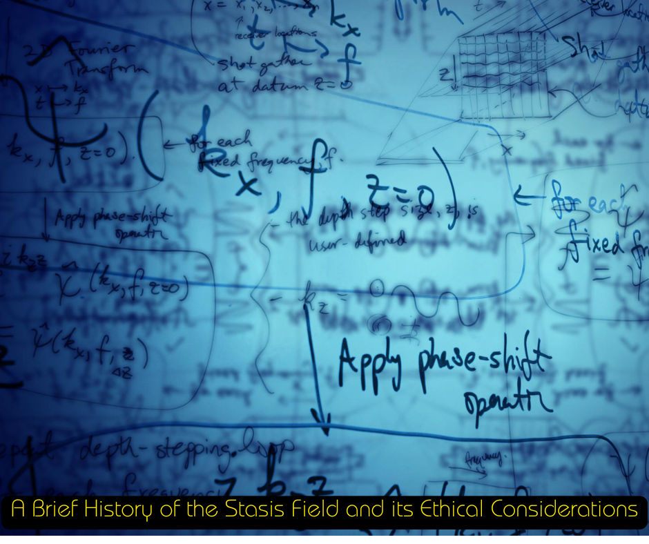 A Brief History of the Stasis Field and its Ethical Considerations